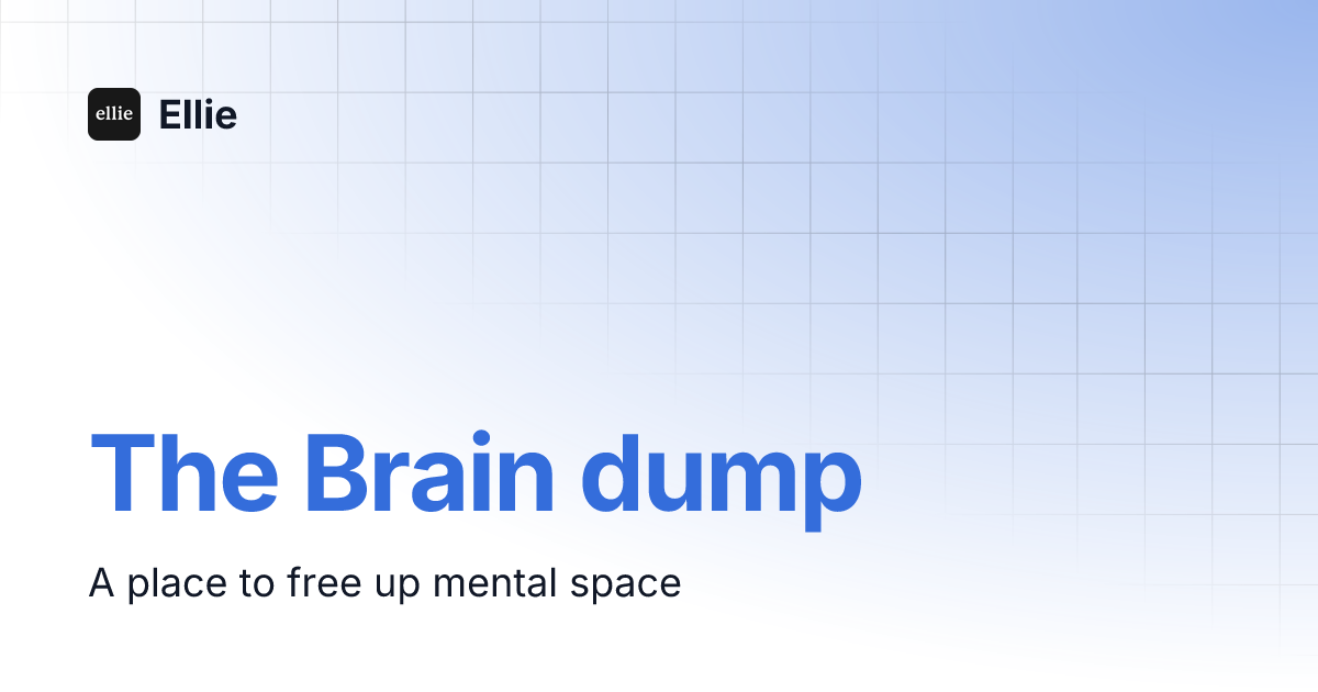 The Brain dump | Ellie